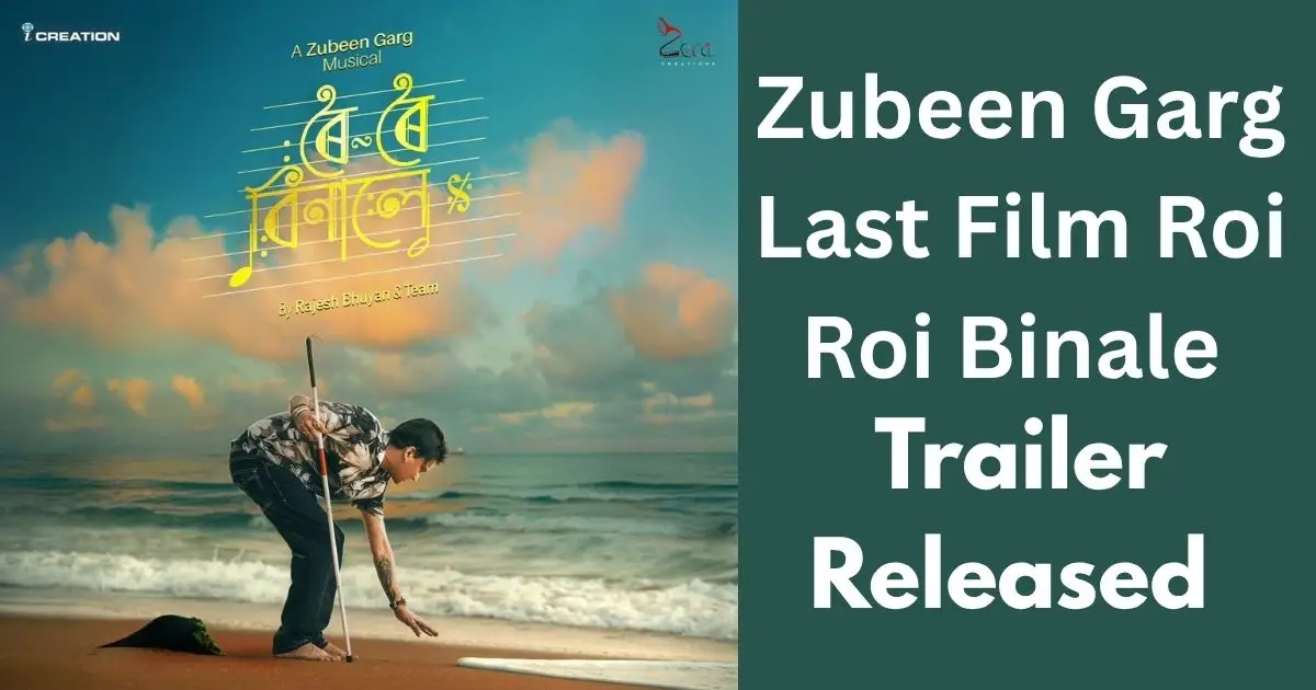 Roi Roi Binale Movie Trailer Released: Zubeen Garg’s Last Film To Hit ...