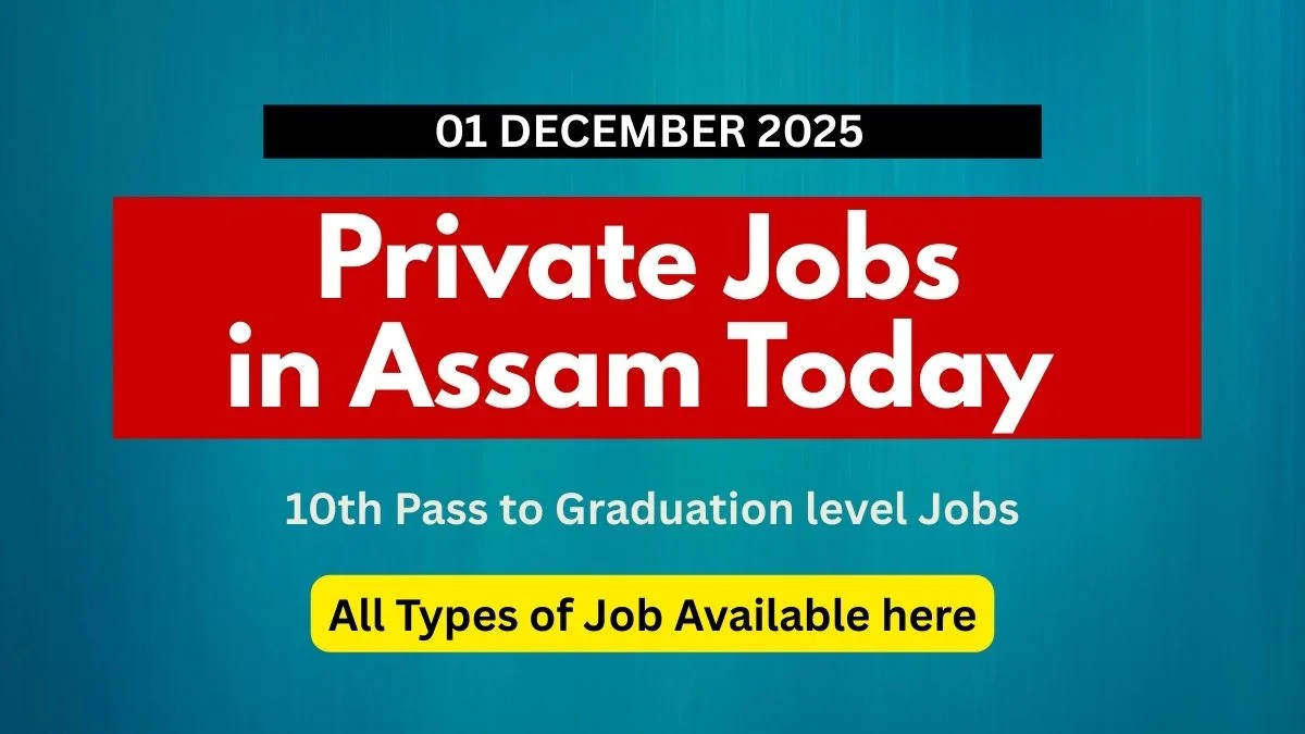 Assam Career: Private Jobs In Assam Today (02 December 2025) – 8 ...